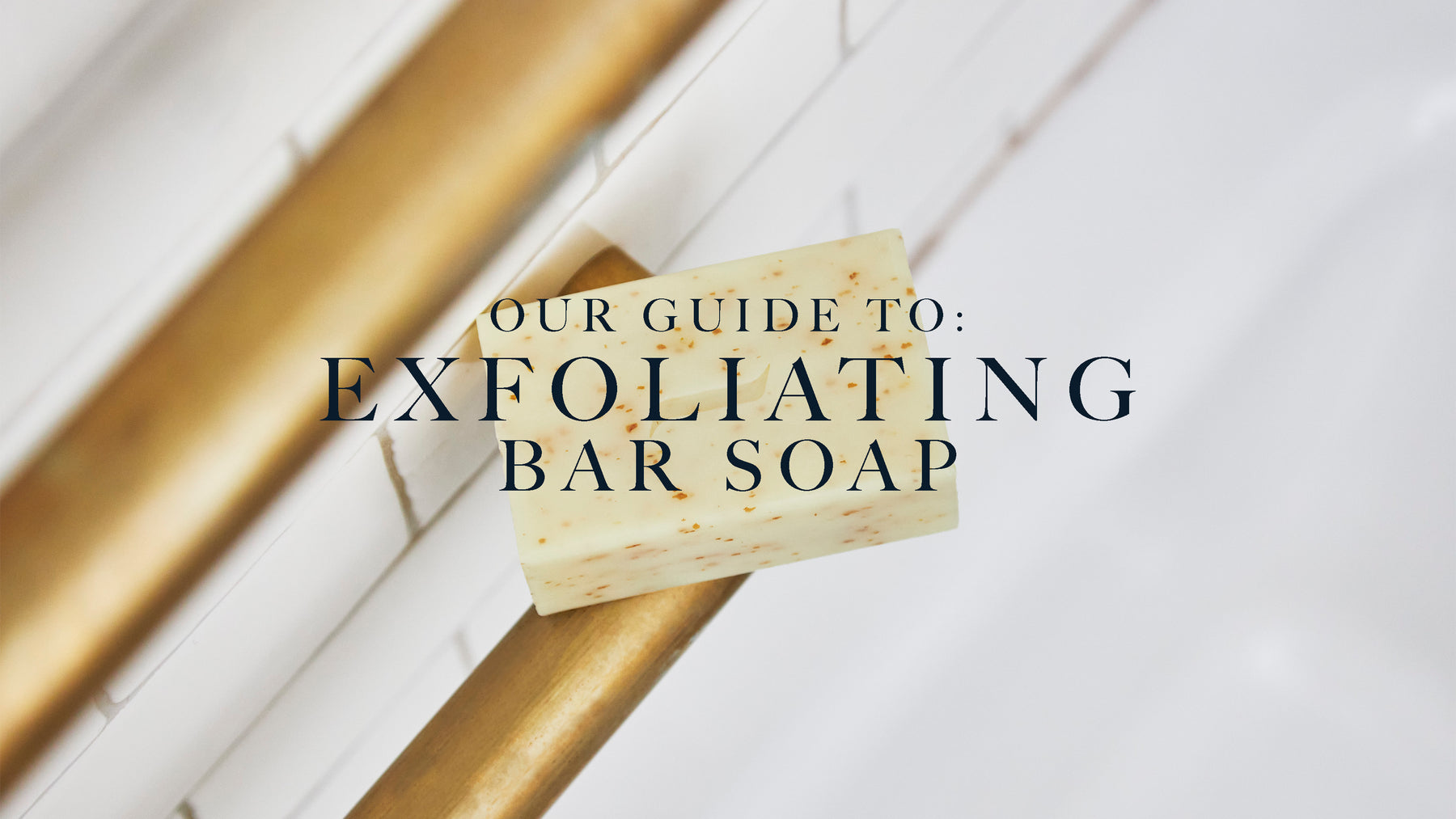 What is Exfoliating Bar Soap | Caswell-Massey's Blog